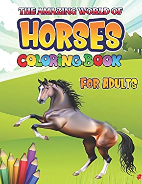 The Amazing World of Horses Coloring Book for Adults: Horse Coloring ...