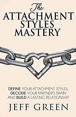 The Attachment Styles Mastery : Define Your Attachment Style, Decode ...