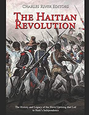 The Haitian Revolution: The History and Legacy of the Slave Uprising ...