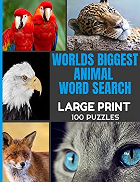 WORLDS BIGGEST ANIMAL WORD SEARCH LARGE PRINT 100 PUZZLES: WORD HUNT ...