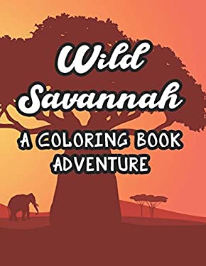 Wild Savannah A Coloring Book Adventure: Kids Coloring Pages Of ...