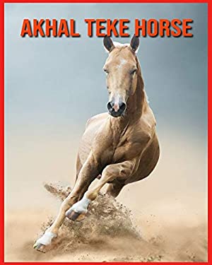 Akhal Teke Horse : Childrens Book Amazing Facts and Pictures about ...