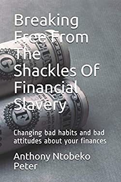 Breaking Free From The Shackles Of Financial Slavery: Changing bad ...