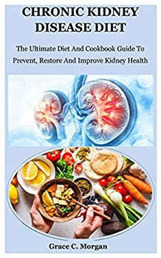 Chronic Kidney Disease Diet : The Ultimate Diet and Cookbook Guide to ...