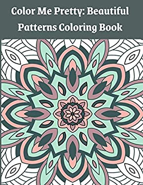 Color Me Pretty: Beautiful Patterns Coloring Book book: 9798709839861