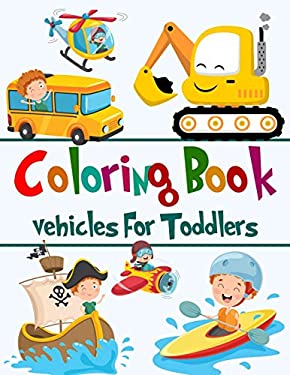 Coloring Book Vehicles for Toddlers: Coloring Book For Kids Ages 1-3 ...