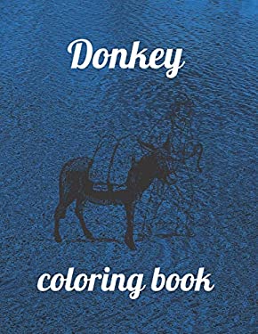 Donkey coloring book: A Coloring Book of 35 Unique Stress Relief donkey ...
