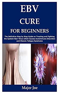 EBV CURE FOR BEGINNERS: The Definitive Step by Step Guide on Treating ...