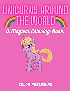 Unicorns Around the World: A Magical Coloring Book copy: 9798701238631