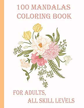 100 Mandalas Coloring Book for Adults, all Skill Levels: 100 Magical ...