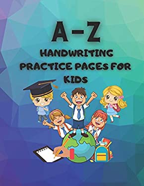 A-Z Handwriting Practice Pages for Kids : Alphabet of Exercises to ...