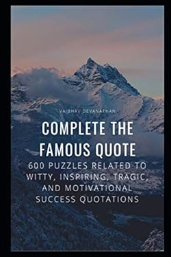 Complete the Famous Quote: 600 Puzzles Related to Witty, Inspiring ...