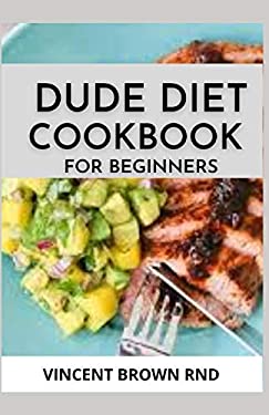 Dude Diet Cookbook for Beginners : The Complete Guide and Recipes on ...