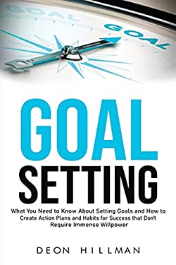 Goal Setting: What You Need to Know About Setting Goals and How to ...
