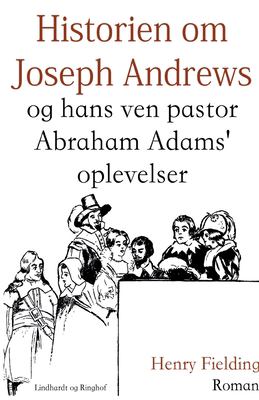 Historien om Joseph Andrews og hans ven pastor Abraham Adams oplevelser ...