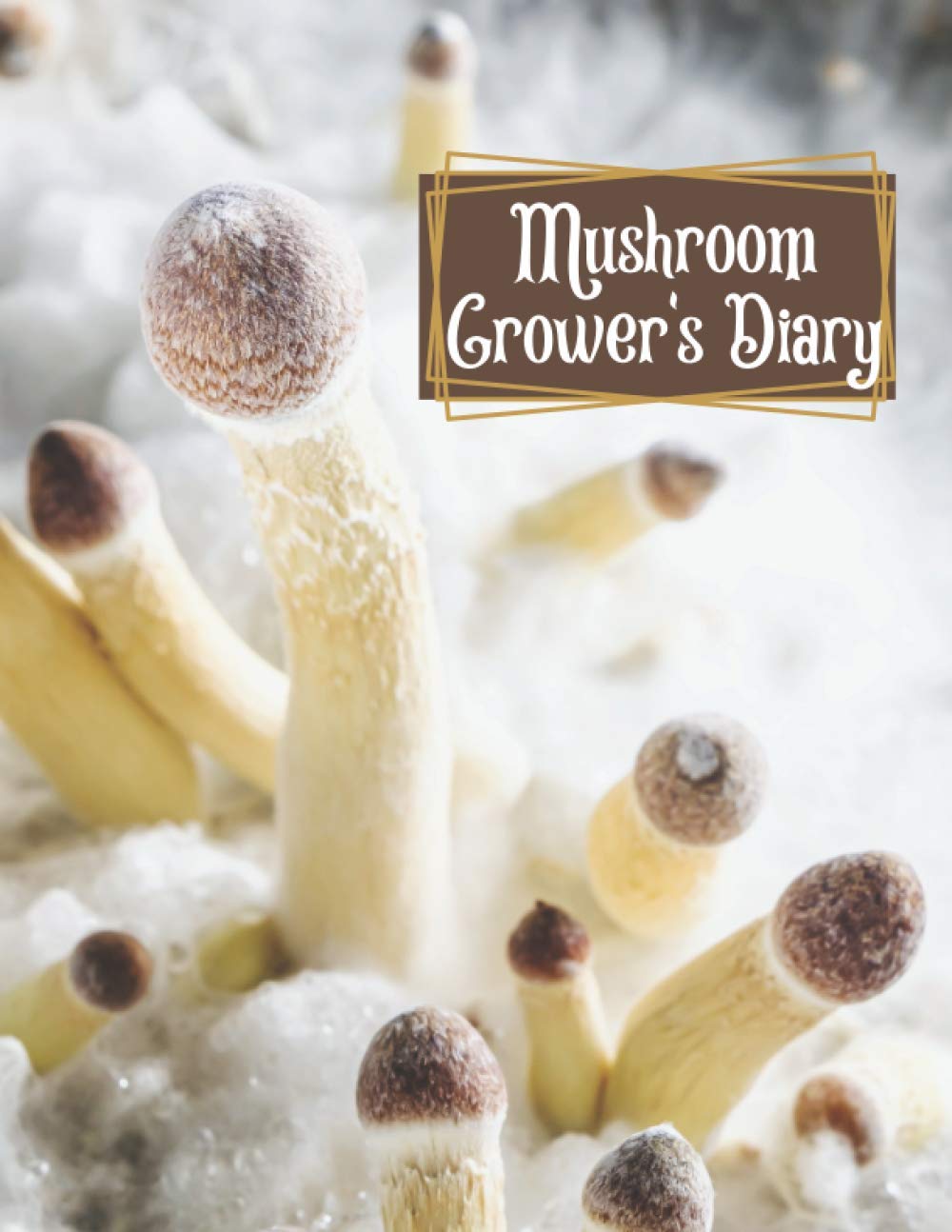 Mushroom Grower's Diary : A Record Keeping Data Tracker for DIY Fungi ...