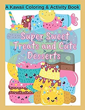 Super Sweet Treats and Cute Desserts A Kawaii Coloring and Activity ...