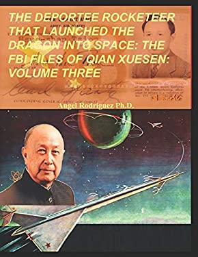 THE DEPORTEE ROCKETEER THAT LAUNCHED THE DRAGON INTO SPACE: THE FBI ...