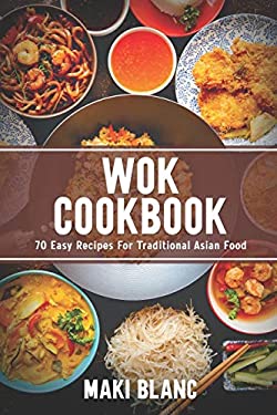 Wok Cookbook: 70 Easy Recipes For Traditional Asian Food (World Cuisine ...