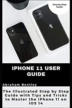 iPhone 11 User Guide: The Illustrated Step by Step Guide with Tips and ...
