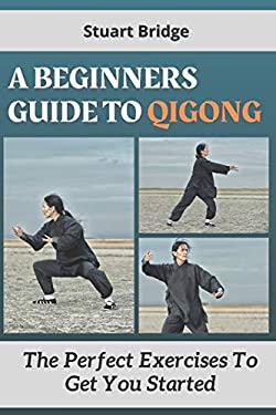 A Beginners Guide To Qigong: The Perfect Exercise To Get You Started book by Stuart Bridge ...