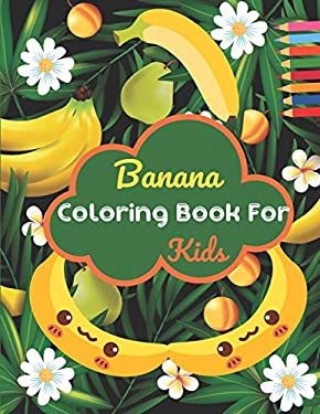 Banana Coloring Book For Kids: This Book has Amazing Banana Stress ...