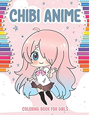Chibi Anime Coloring Book for Girls: 40 Cute Kawaii Chibis Girls for ...