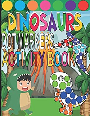 Dot Markers Activity Book: Dinosaurs Easy Guided Dots, Paint Daubers ...