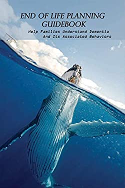 End Of Life Planning Guidebook: Help Families Understand Dementia And ...