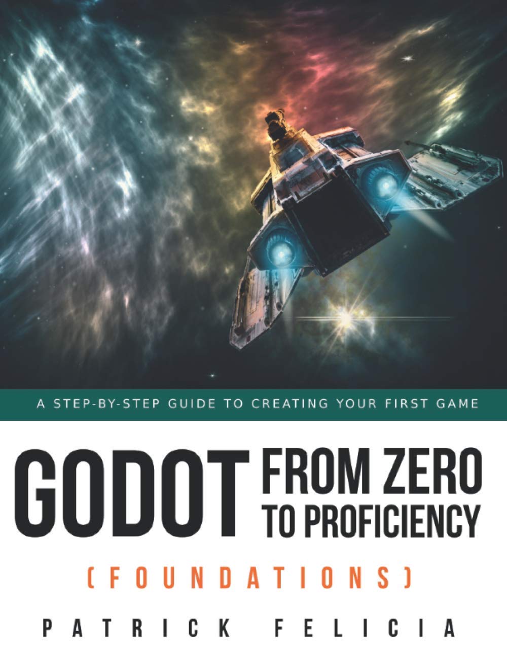 Godot from Zero to Proficiency (Foundations) : A Step-By-step Guide to ...