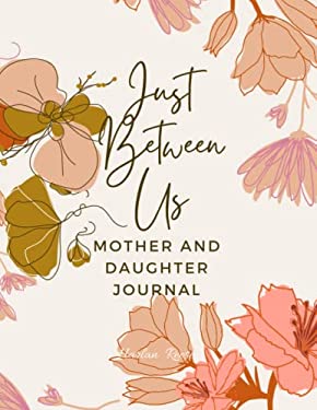 Just Between Us Mother and Daughter Journal : Keepsake Journal to Aid ...