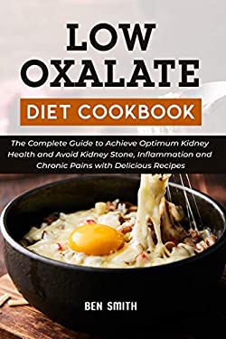 Low Oxalate Diet Cookbook: The Complete Guide to Achieve Optimum Kidney ...