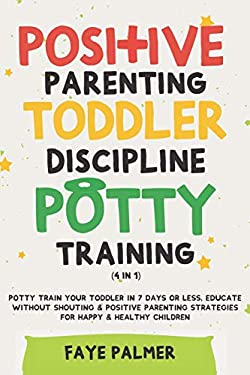 Positive Parenting, Toddler Discipline and Potty Training (4 In 1 ...