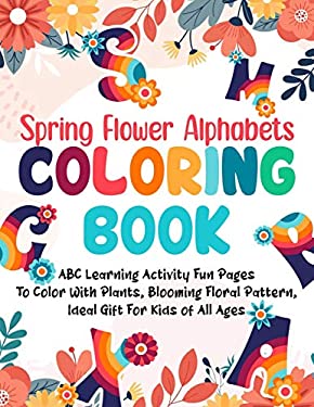 Spring Flower Alphabets Coloring Book: ABC Learning Activity Fun Pages ...