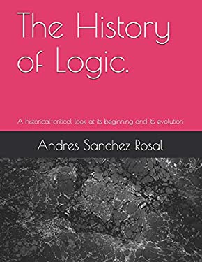 The History of Logic.: A historical-critical look at its beginning and ...