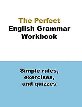 The Perfect English Grammar Workbook Simple Rules, Exercises, and ...