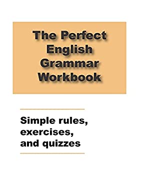The Perfect English Grammar Workbook Simple Rules, Exercises, and ...
