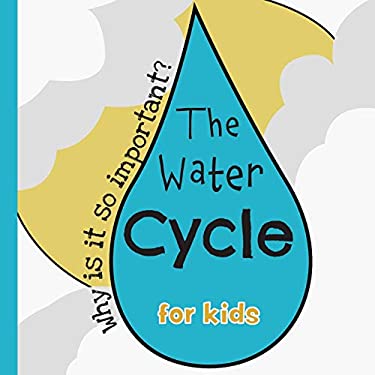 The Water Cycle : Why Is It So Important? Colorful and Educational Book ...
