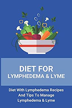 Diet For Lymphedema & Lyme: Diet With Lymphedema Recipes And Tips To ...