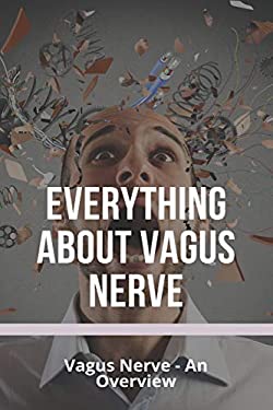 Everything About Vagus Nerve : Vagus Nerve - An Overview: Vagus Nerve ...