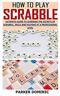 HOW TO PLAY SCRABBLE: Ultimate Guide To Learning The Secrets Of ...