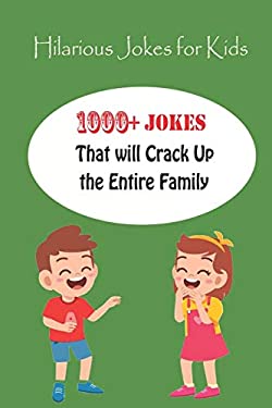 Hilarious Jokes for Kids: 1000+ Jokes That will Crack Up the Entire ...