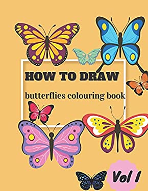 How To Draw Butterflies Colouring Book Vol I: Draw and Color ...