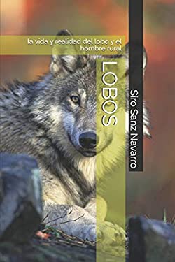 Lobos : La Vida y Realidad Del Lobo y el Hombre Rural book: 9798735613282