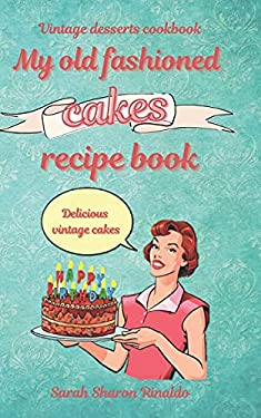 My old fashioned cakes recipe book: Delicious vintage cakes. Vintage ...