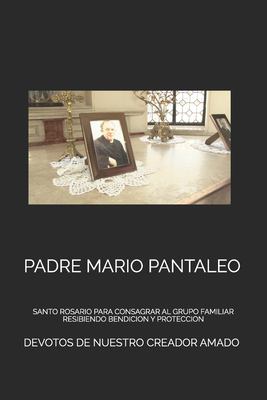 PADRE MARIO PANTALEO: SANTO ROSARIO PARA CONSAGRAR AL GRUPO FAMILIAR ...
