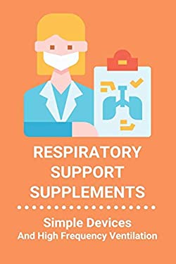 Respiratory Support Supplements: Simple Devices And High Frequency Ventilation: Nature'S Secret ...