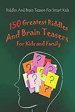 Riddles And Brain Teasers For Smart Kids: 150 Greatest Riddles And ...