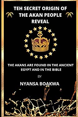 THE SECRET ORIGIN OF THE AKAN PEOPLE REVEAL: THE AKANS ARE FOUND IN THE ...