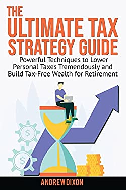 The Ultimate Tax Strategy Guide : Powerful Techniques to Lower Personal ...